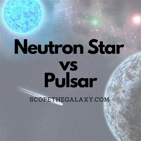 Neutron Star Vs Pulsar The Similarities And Differences Scope The Galaxy