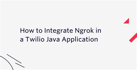 How To Integrate Ngrok In A Twilio Java Application Twilio
