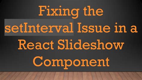 Fixing The Setinterval Issue In A React Slideshow Component Youtube