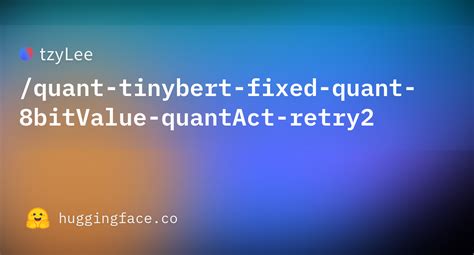 Tzylee Quant Tinybert Fixed Quant 8bitvalue Quantact Retry2 · Hugging Face