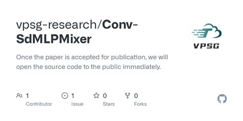 GitHub Vpsg Research Conv SdMLPMixer Once The Paper Is Accepted For Publication We Will Open
