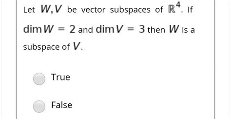 Solved Let W V Be Vector Subspaces Of R4 If Dim W 2 And