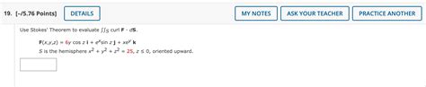 Solved Use Stokes Theorem To Evaluate ∬s Curl F Ds