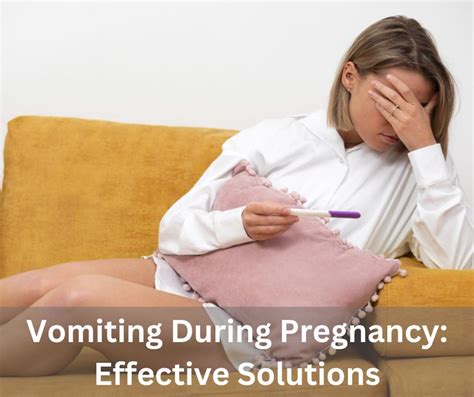 Vomiting During Pregnancy Effective Solutions For Morning Sickness