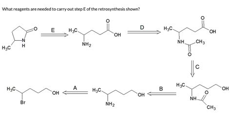 solved what reagents are needed to carry out step eofthe retrosynthesis shown e h3c h3c oh oh