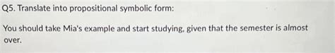Q5 Translate Into Propositional Symbolic Form You