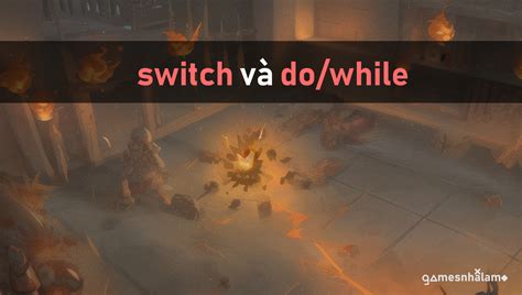Game Maker Adventure Chương 012 Switch Statement Và Dowhile Loop