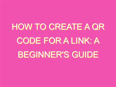 How To Create A Qr Code For A Link A Beginners Guide Kurrently