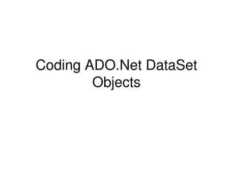 PPT Coding ADO Net DataSet Objects PowerPoint Presentation Free Download ID