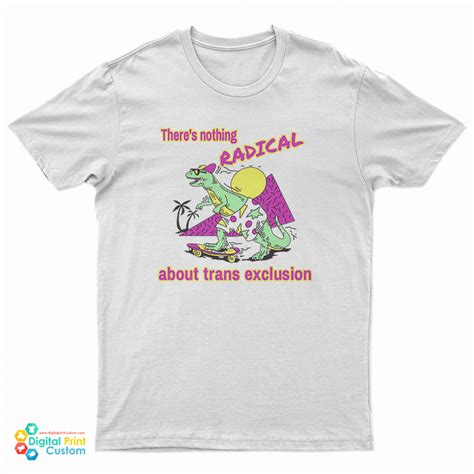 Theres Nothing Radical About Trans Exclusion T Shirt For Unisex
