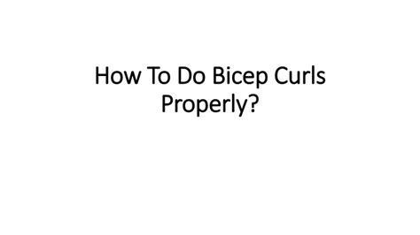 Ppt How To Do Bicep Curls Properly Powerpoint Presentation Free Download Id 12050843