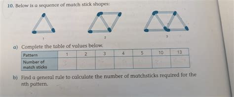 Solved: 10. Below is a sequence of match stick shapes: he table of values below. b) Find a ...