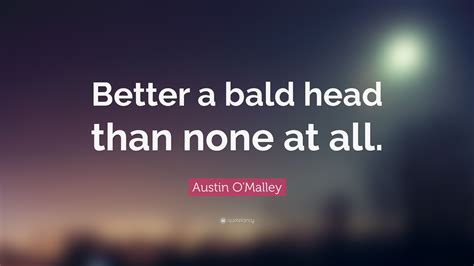Bald Hair Quotes Losing My Hair Made Me Miserable Now Im As Bald As