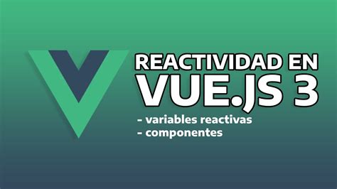 La Reactividad Y Componentes En Un Proyecto Vue 3 Curso De Vuejs 3 03 Youtube