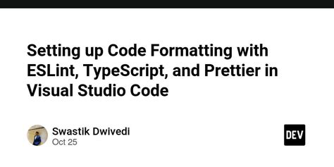 Setting Up Code Formatting With Eslint Typescript And Prettier In