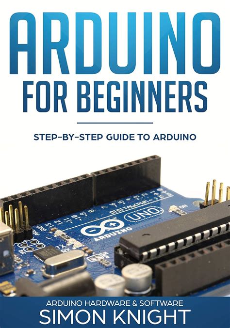 Arduino For Beginners Step By Step Guide To Arduino Arduino Hardware And Software Ebook
