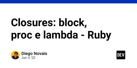 closures block proc e lambda ruby dev community