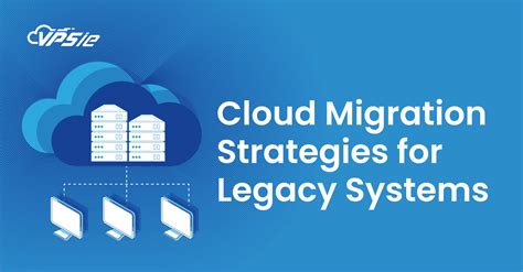 The Benefits Of Migrating Legacy Systems To The Cloud Vpsie