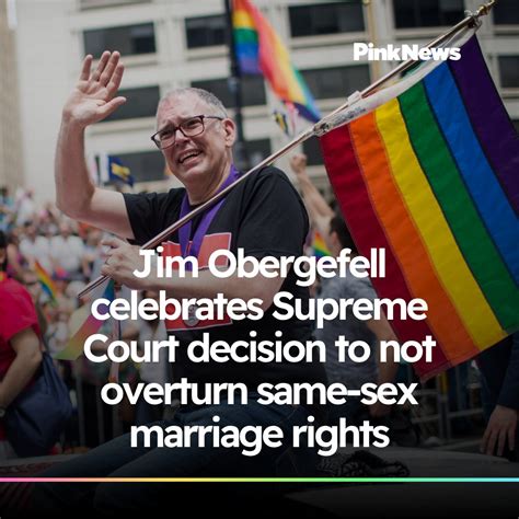 Pinknews Lgbtq Activist Jim Obergefell Is Celebrating After The
