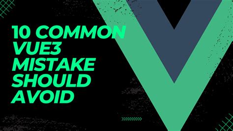 10 Common Vue 3 Mistakes That One Should Avoid 2023 By Shahmeer Medium