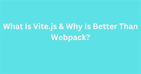 What Is Vite Js Why It Is Better Than Webpack Makemychance
