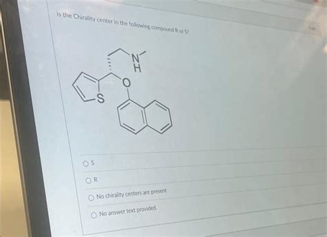 Solved Is the Chirality center in the following compound R | Chegg.com