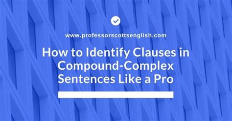 How To Identify Clauses In Compound Complex Sentences Like A Pro