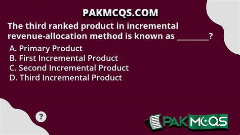 The Third Ranked Product In Incremental Revenue Allocation Method Is Known As Pakmcqs