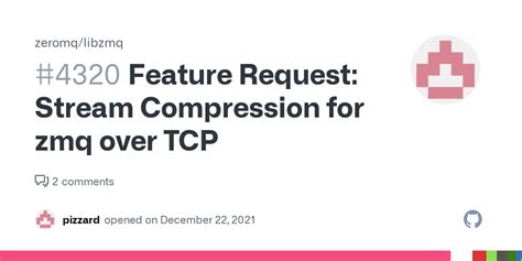 Feature Request Stream Compression For Zmq Over TCP Issue Zeromq Libzmq GitHub