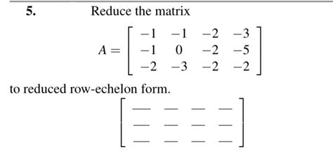 Solved Reduce The MatrixA 1 1 2 3 10 2 5 2 3 2 2 To Chegg Com