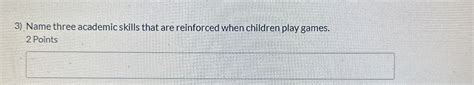 solved name three academic skills that are reinforced when