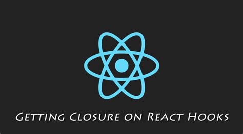 Getting Closure On React Hooks