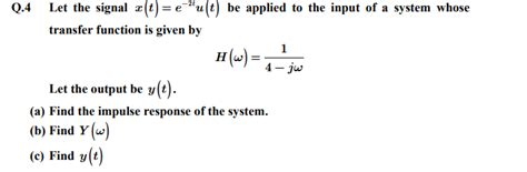 solved 4 let the signal x t e−2tu t be applied to the