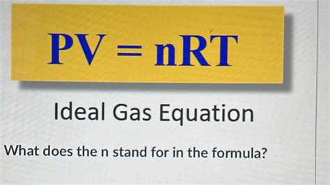Solved PV NRT Ideal Gas Equation What Does The N Stand For In The Formula Algebra