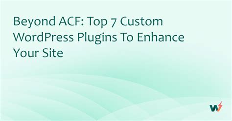 Beyond Acf Top 7 Custom Wordpress Plugins To Enhance Your Site Instawp