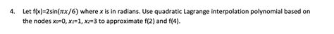 SOLVED Let F X Zsin Nx Where X Is In Radians Use Quadratic Lagrange Interpolation