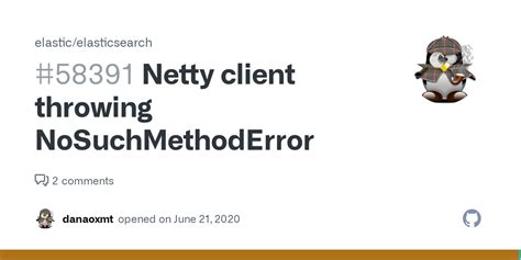 Netty Client Throwing Nosuchmethoderror · Issue 58391 · Elasticelasticsearch · Github