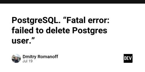 Postgresql “fatal Error Failed To Delete Postgres User” Dev Community