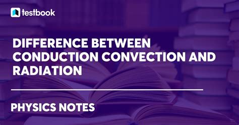 Know The Difference Between Conduction Convection And Radiation