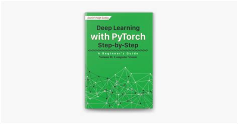 ‎deep Learning With Pytorch Step By Step A Beginners Guide Volume