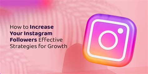 How To Increase Your Instagram Followers Effective Strategies For Growth