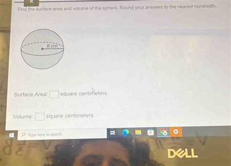 solved × find the surface area and volume of the sphere round your
