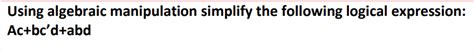 Solved Using Algebraic Manipulation Simplify The Following