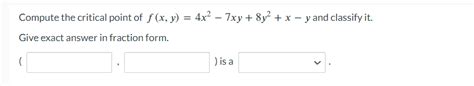 Solved Compute The Critical Point Of F X Y 4x2−7xy 8y2 X−y