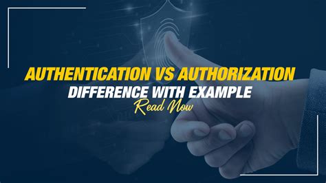 authentication vs authorization difference with example read now