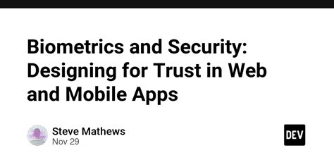 Biometrics And Security Designing For Trust In Web And Mobile Apps Dev Community