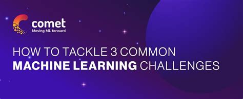 How To Tackle 3 Common Machine Learning Challenges Kdnuggets