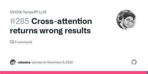 Cross Attention Returns Wrong Results Issue Nvidia Tensorrt Llm Github