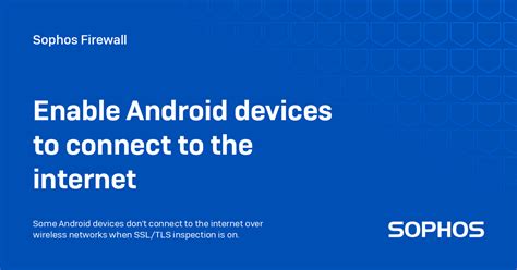 Enable Android Devices To Connect To The Internet Sophos Firewall