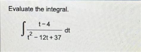Solved Evaluate The Integral ∫﻿﻿t 4t2 12t 37dt
